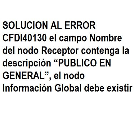 SOLUCION AL ERROR CFDI el campo Nombre del nodo Receptor contenga la descripción PUBLICO