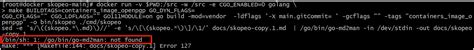 Building Skopeo Binary In A Container Report An Error Binsh 1 Go
