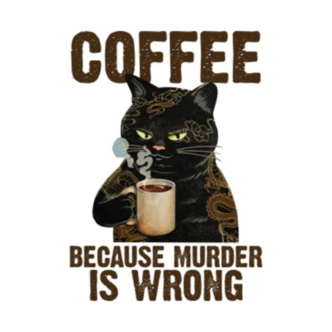 Coffee Because Murder Is Wrong Blackcat Murder Is Wrong Blackcat T