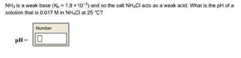 Solved Nh3 Is A Weak Base Kb 1 8 × 10 5 And So The Salt