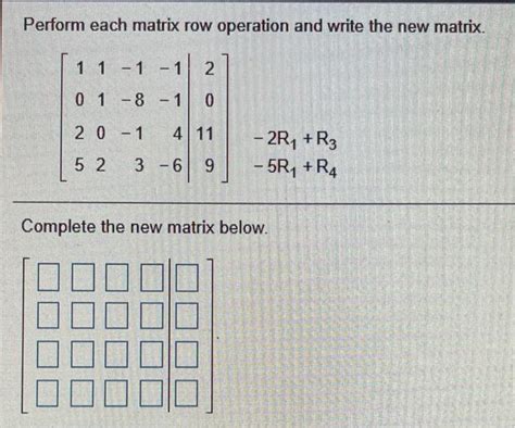 solved perform each matrix row operation and write the new