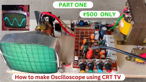 How To Make Oscilloscope Using Crt Tv Diy Analog Oscilloscope Homemade Oscilloscope
