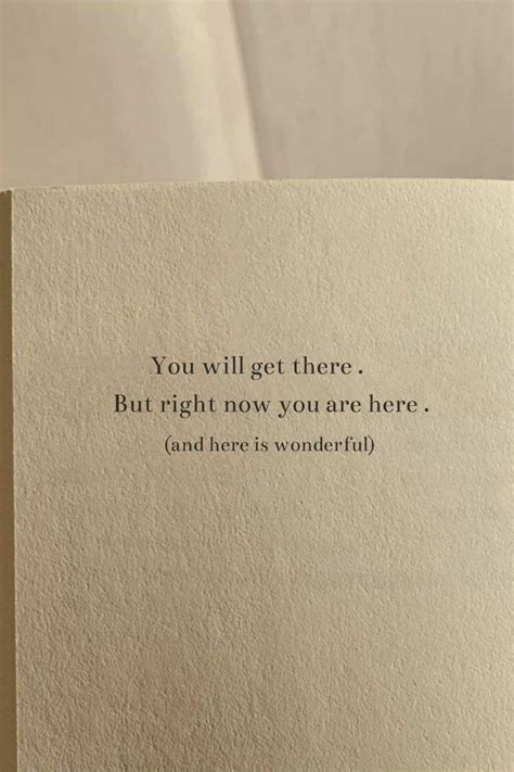 You Will Get There But Right Now You Are Here Positive Quotes Life Quotes Meaningful Quotes
