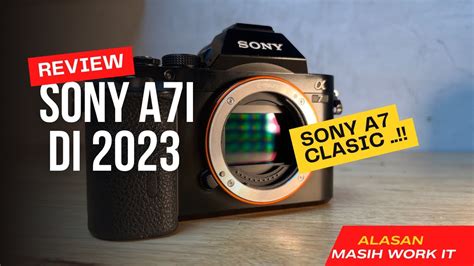 alasan beli sony a7i di tahun 2023 🔥🔥 youtube