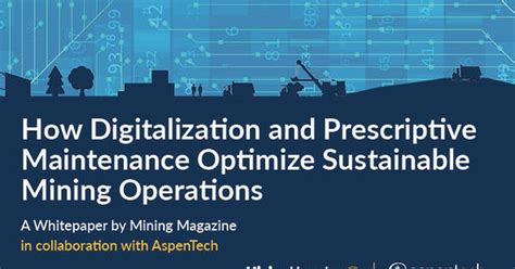 Digitalization And Prescriptive Maintenance In Sustainable Mining Operations