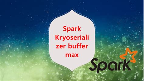Spark Kryoserializer Buffer Max Spark By Examples