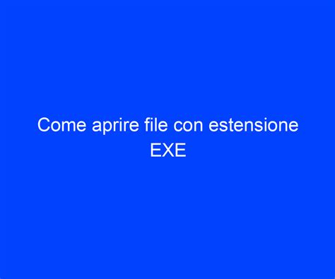 Come Aprire File Con Estensione EXE