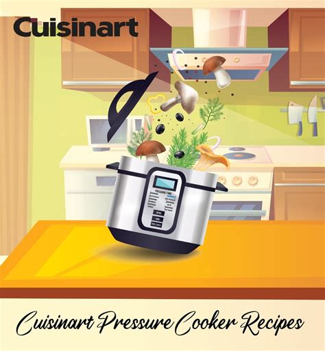 Cuisinart Pressure Cooker Recipes To Amaze Your Taste Buds Appliances