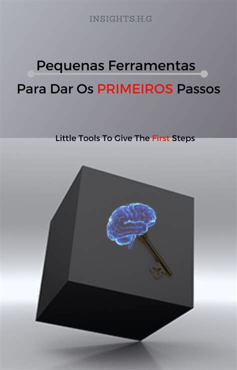Pequenas Ferramentas Para Dar Os Primeiros Passos Insights H G