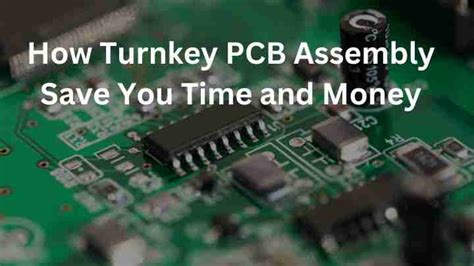 How Turnkey PCB Assembly Service Saves You Time And Money