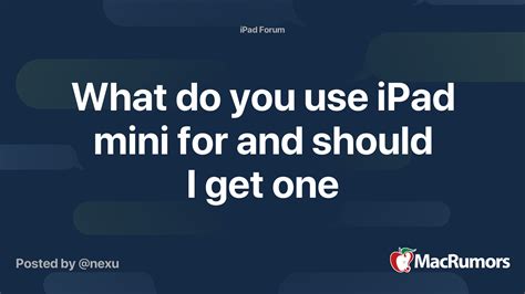 What Do You Use Ipad Mini For And Should I Get One Macrumors Forums