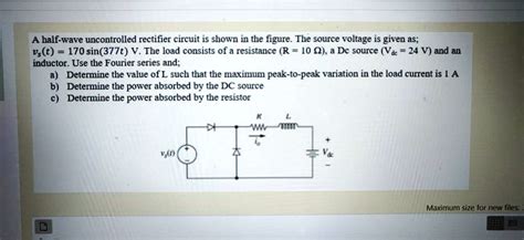 Solved A Half Wave Uncontrolled Rectifier Circuit Is Shown In The