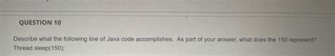 Solved QUESTION 10Describe What The Following Line Of Java Chegg