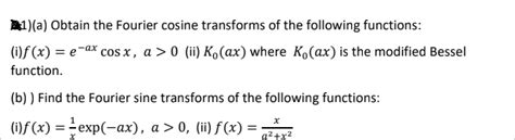 Solved 0 1 A Obtain The Fourier Cosine Transforms Of The
