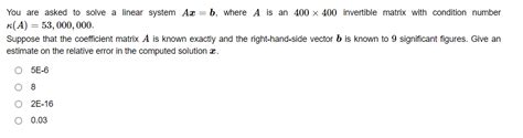 Solved You Are Asked To Solve A Linear System Ax B Where A Chegg