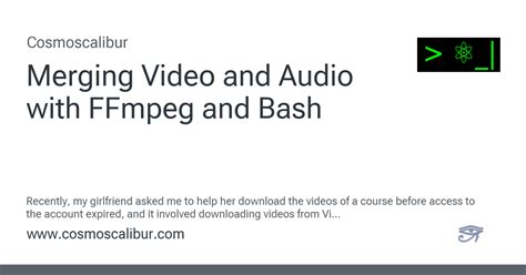 Merging Video And Audio With Ffmpeg And Bash — Cosmoscalibur