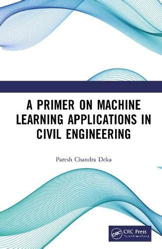 A Primer On Machine Learning Applications In Civil Engineering Let Me