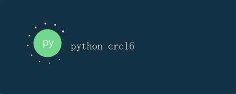 Python Crc16算法详解极客教程