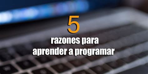 5 Razones Para Aprender A Programar KeepCoding Bootcamps