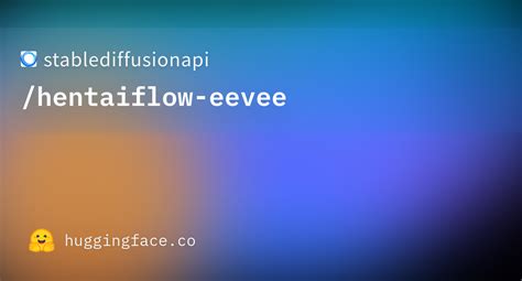 Stablediffusionapi Hentaiflow Eevee Hugging Face