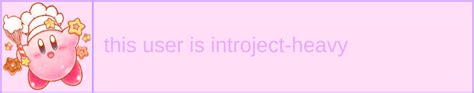 Userbox Description A Userbox That Says This User Is Introject Heavy