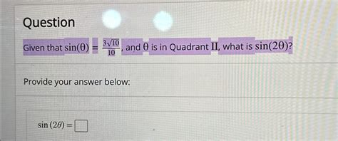 Solved Question Given That Sin Heta 3sqrt 10 10 And Heta Is In Quadrant Ii What Is