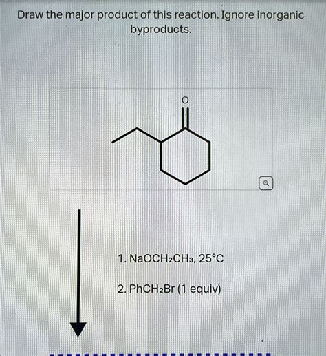 Draw The Major Product Of This Reaction Ignore Inorganic Byproducts Naoch2ch3 25°c Phch2br 1