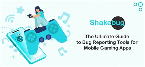 The Ultimate Guide To Bug Reporting Tools For Mobile Gaming Apps Shakebug Blog