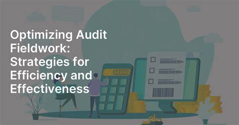 Optimizing Audit Fieldwork Strategies For Efficiency And Effectiveness