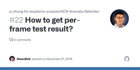 How To Get Per Frame Test Result Issue Jx Zhong For Academic Purpose Gcn Anomaly