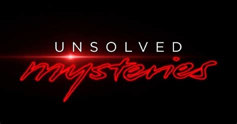 Netflixs Unsolved Mysteries Reboot Is Already Bringing In Credible Tips
