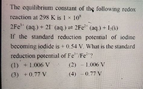 The Equilibrium Constant Of The Following Redox Reaction At 298 K Is 1×10