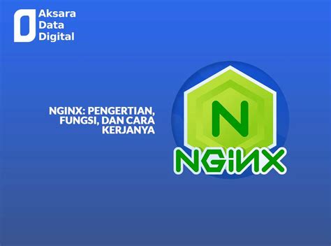NGINX Pengertian Fungsi Dan Cara Kerjanya Aksaradata
