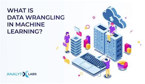 What Is Data Wrangling In Machine Learning AnalytixLabs