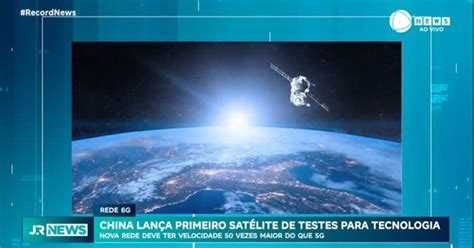 China Lança No Espaço O Primeiro Satélite Para Testar Tecnologia 6g