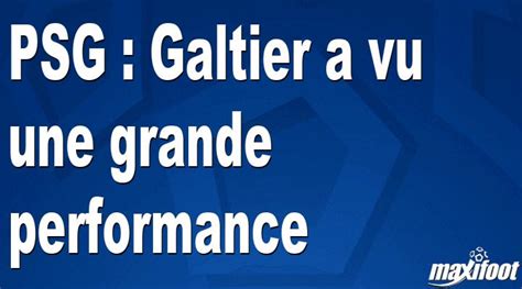Psg Galtier A Vu Une Grande Performance Football Maxifoot