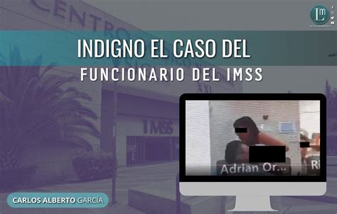 Indigno El Caso Del Funcionario Del Imss Latitud Megalópolis