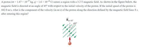 Solved A Proton M 1 67 X 10 27 Kg Q 1 6 10 19 C Enters Chegg Com