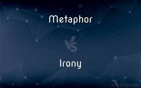 Metaphor Vs Irony — Whats The Difference