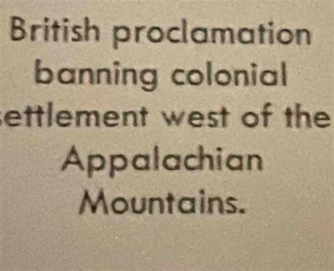 Solved British Proclamation Banning Colonial Settlement West Of The