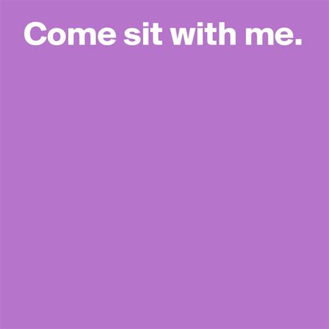 Come Sit With Me Post By Andshecame On Boldomatic