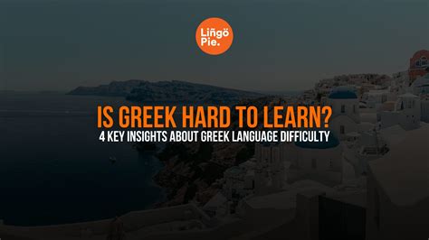 Is Greek Hard To Learn 4 Key Insights About Greek Language Difficulty