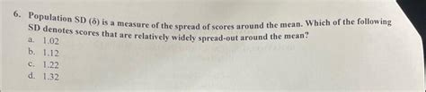 Solved 6 Population Sd δ Is A Measure Of The Spread Of