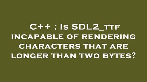C Is Sdl2ttf Incapable Of Rendering Characters That Are Longer Than Two Bytes Youtube