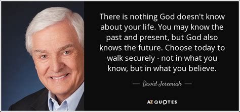 David Jeremiah Quote There Is Nothing God Doesnt Know About Your Life