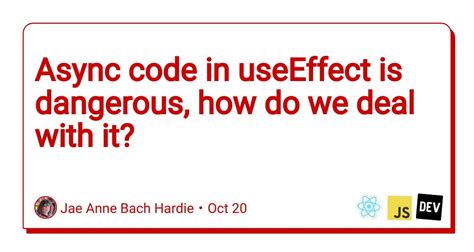 Async Code In Useeffect Is Dangerous How Do We Deal With It Rdevto