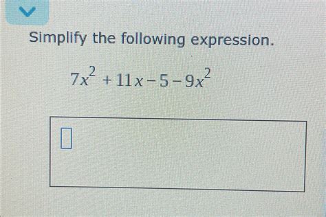 Solved Simplify The Following Expression 7x2 11x 5 9x2