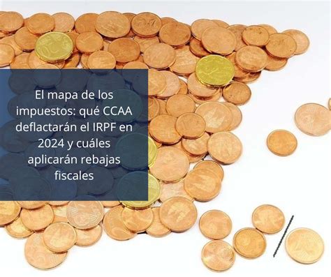 El Mapa De Los Impuestos Qué Ccaa Deflactarán El Irpf En 2024 Y Cuáles