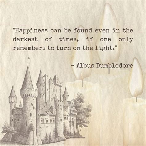 Find Happiness In The Darkest Times Dumbledore Quote
