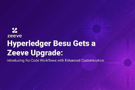 zeeve upgrades its support for hyperledger besu introduces no code